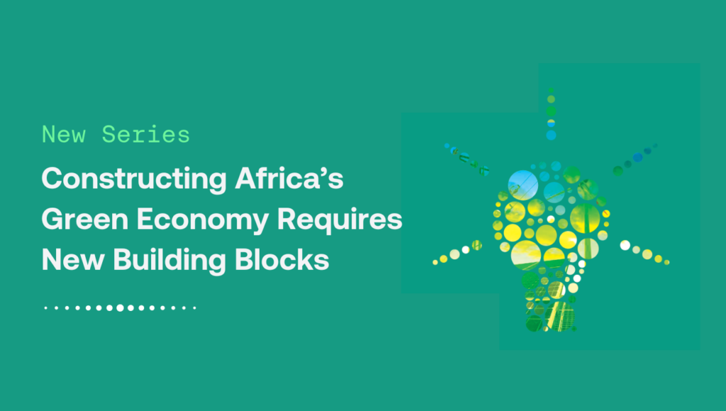 Constructing Africa’s Green Economy Requires New Building Blocks ...
